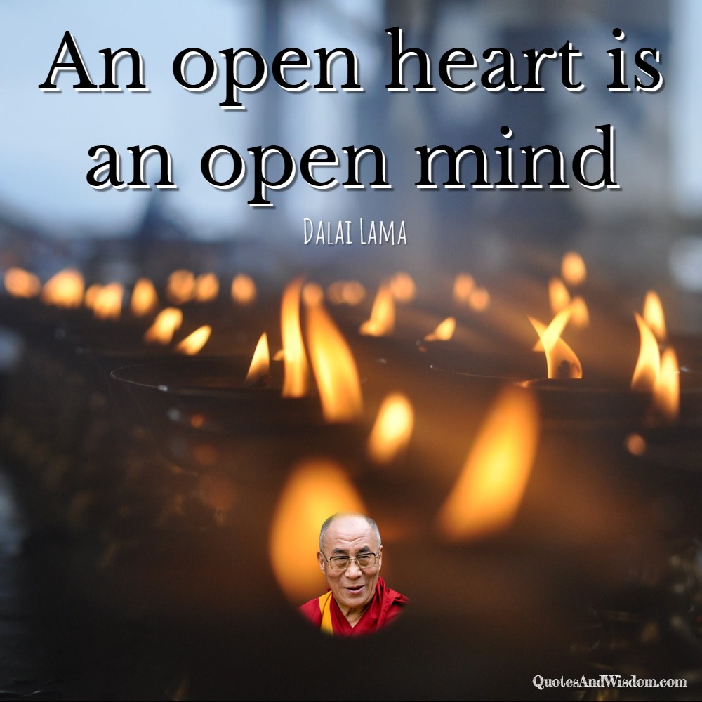 QuotesAndWisdom.com - Quote: Dalai Lama - An open heart is an open mind