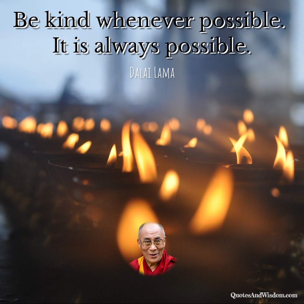 QuotesAndWisdom.com - Quote: Dalai Lama - Be kind whenever possible