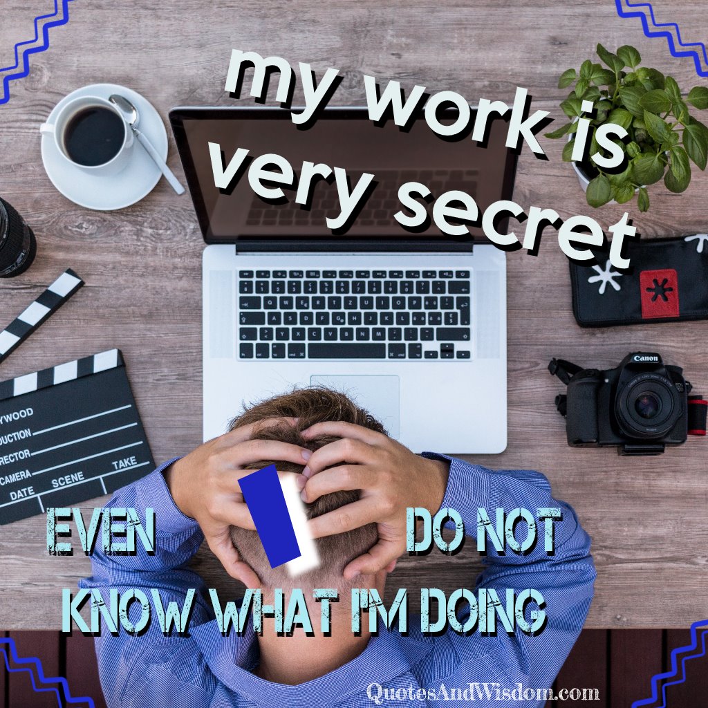 QuotesAndWisdom.com - Quote: My work is very secret....